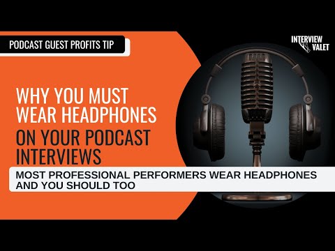 Why You Must Wear Headphones On Podcast Interviews