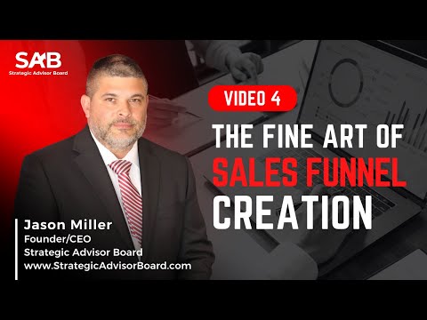 The Fine Art of Sales Funnel Creation - By the Strategic Advisor Board | Video 4 of 7