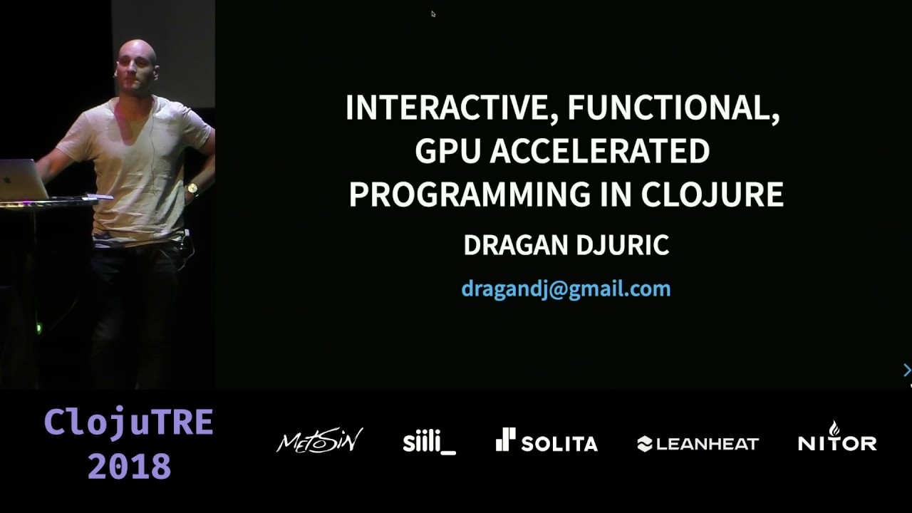 Interactive, Functional, GPU Accelerated Programming in Clojure – Dragan Djuric