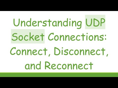Understanding UDP Socket Connections: Connect, Disconnect, and Reconnect