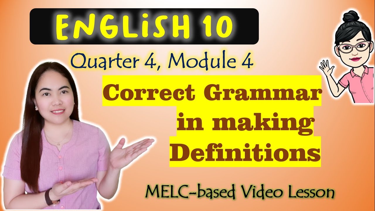Correct Grammar in Making Definitions || GRADE 10 || MELC-based VIDEO LESSON | QUARTER 4 | MODULE 4