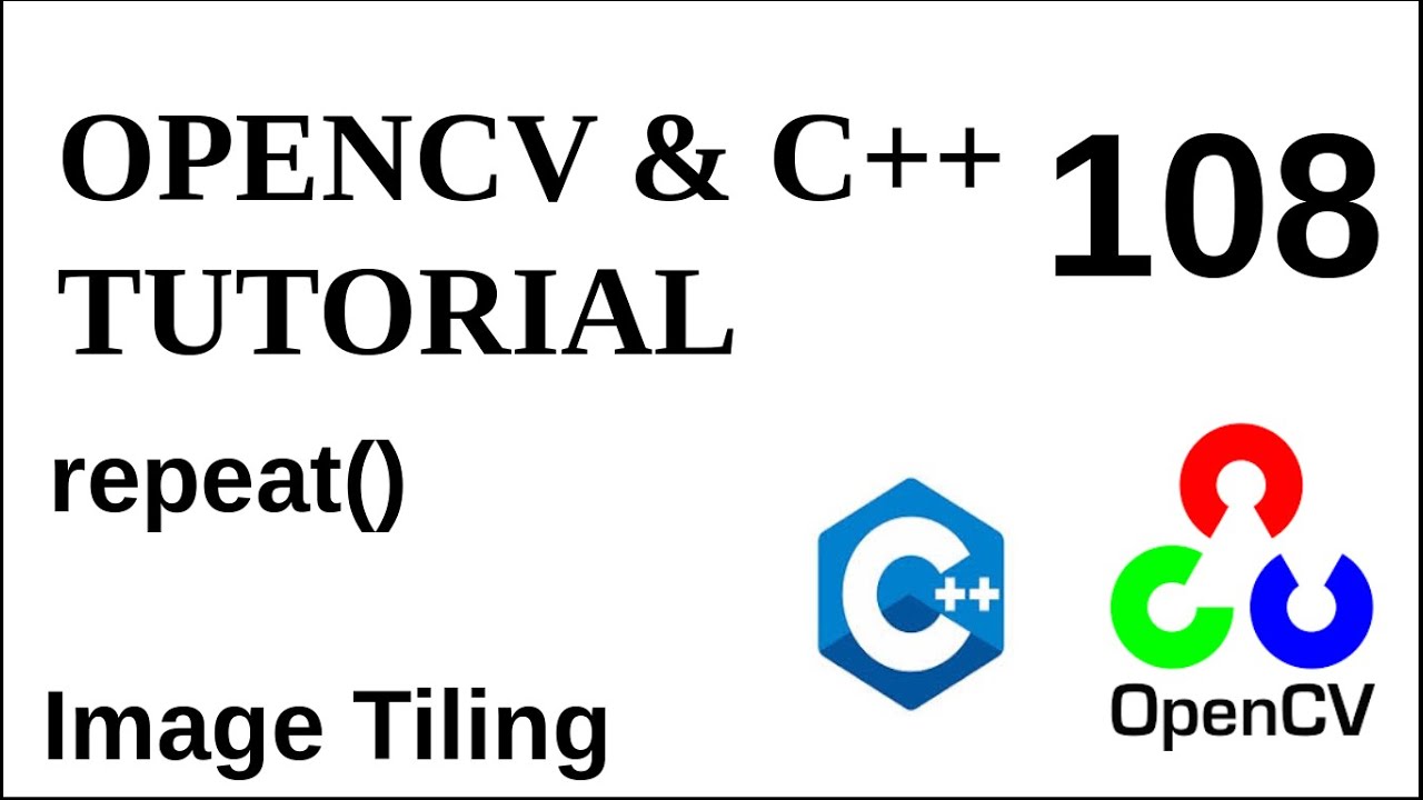 OPENCV & C++ TUTORIALS - 108 | repeat() | Image Tiling - Pattern Creation with OpenCV
