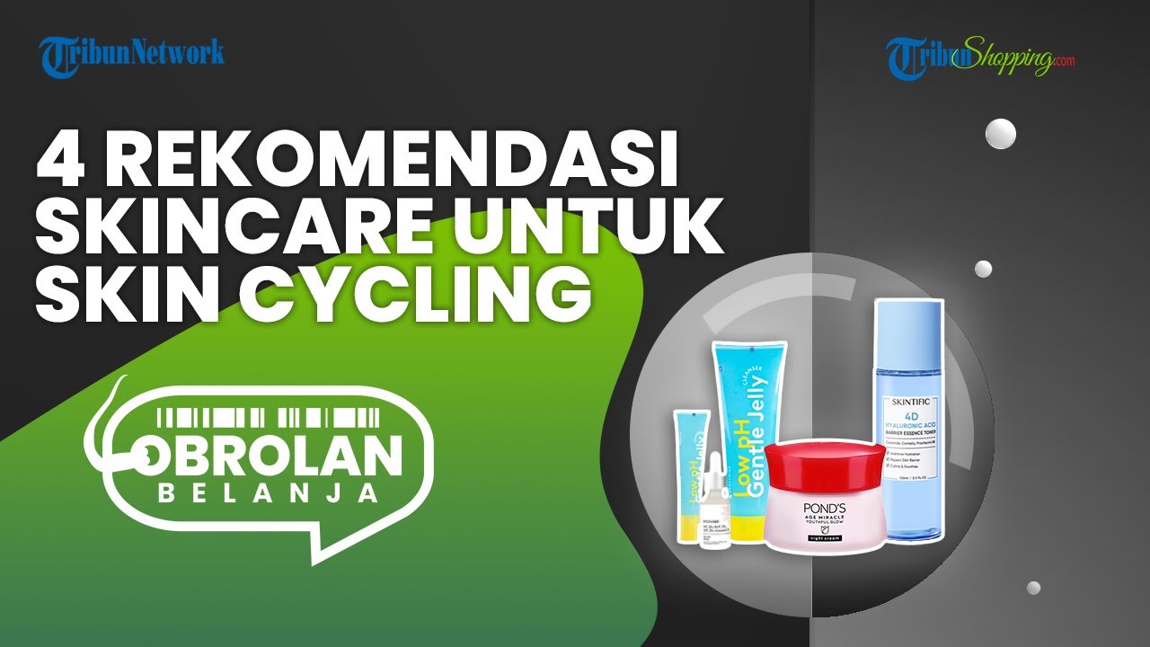 Viral Tren Skin Cycling di TikTok, Ini 4 Rekomendasi Skincare yang Bisa ...