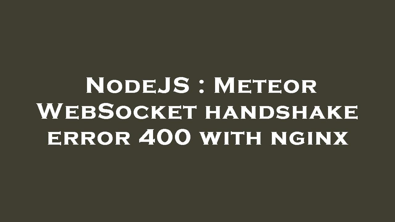 NodeJS : Meteor WebSocket handshake error 400 with nginx