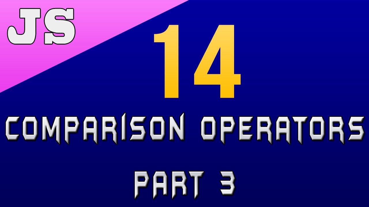 Comparison Operators in Javascript - Part 3 - 14