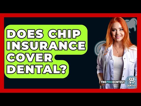 Does Chip Insurance Cover Dental? - The Pro Dentist