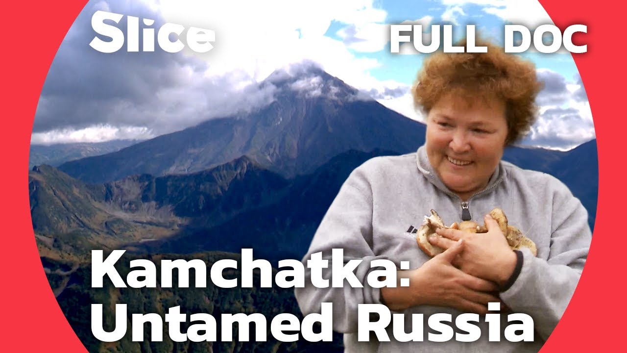 The Wild Heart of Kamchatka: Life among Volcanoes in Siberia's Far East | SLICE | FULL DOCUMENTARY