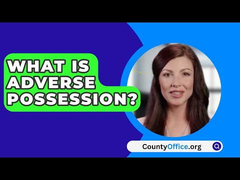 What Is Adverse Possession? - CountyOffice.org