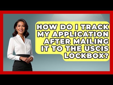 How Do I Track My Application After Mailing It To The USCIS Lockbox?