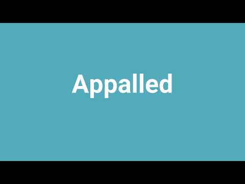 'Appalled' Meaning and Pronunciation