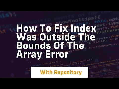 how to fix index was outside the bounds of the array error