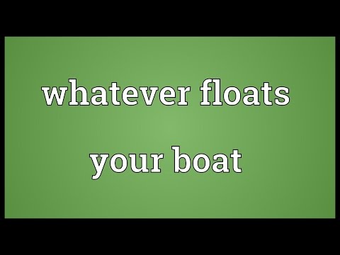 Whatever floats your boat Meaning
