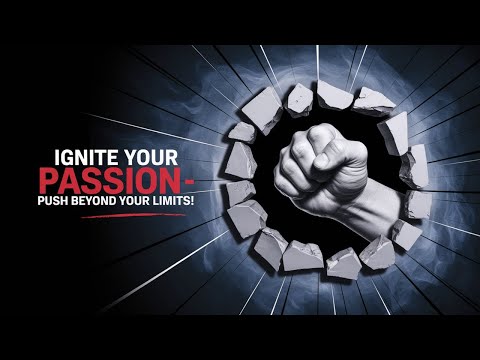 IGNITE YOUR PASSION – PUSH BEYOND YOUR LIMITS!