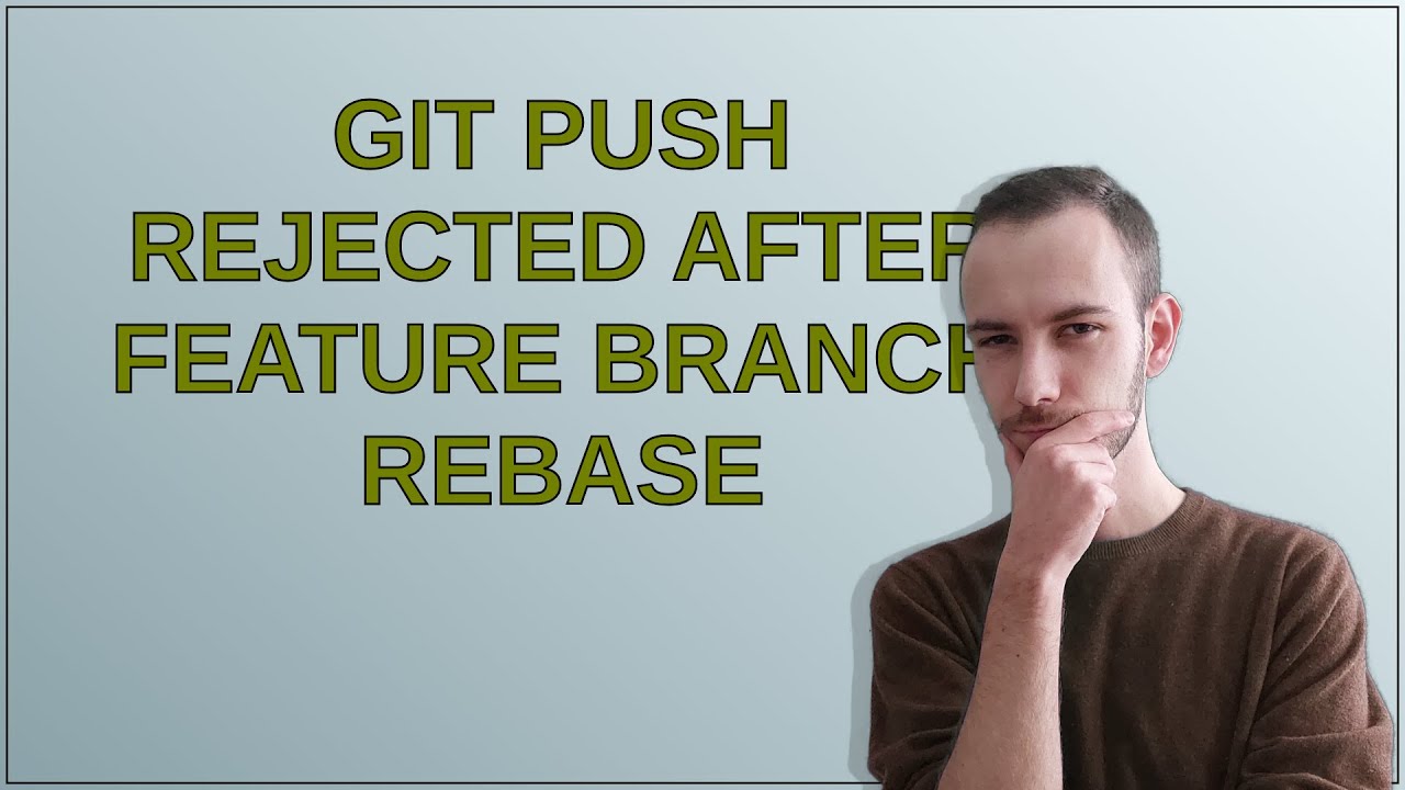 Git push rejected after feature branch rebase