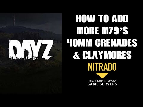 How To Add More M79 Grenade Launcher, 40mm Ammo & Claymore To Your DayZ Community Server Console PC