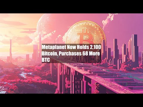 Metaplanet Now Holds 2,100 Bitcoin, Purchases 68 More BTC