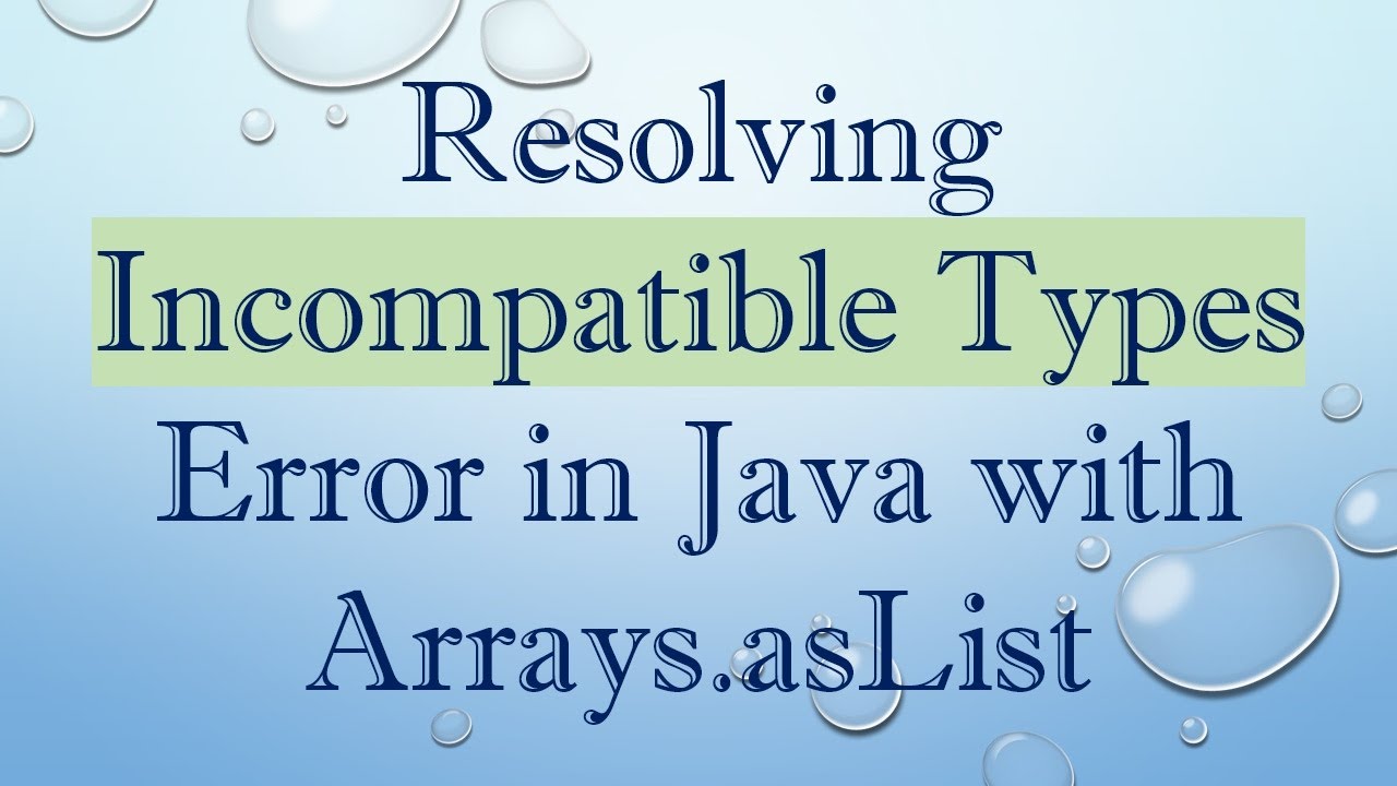 Resolving Incompatible Types Error in Java with Arrays.asList