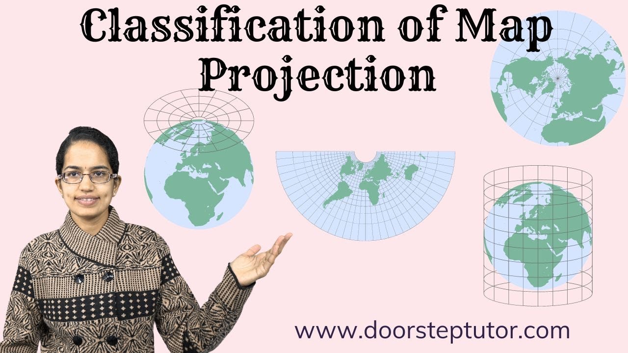 Classification of Map Projection: Area,Shape & Distance; Light - Stereographic,Orthographic&Gnomonic