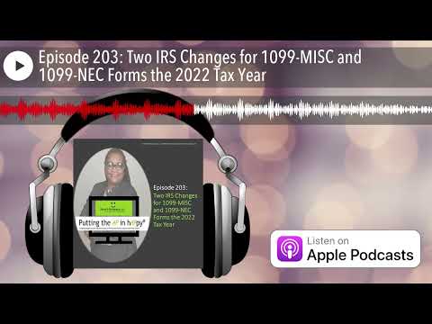 Episode 203: Two IRS Changes for 1099-MISC and 1099-NEC Forms the 2022 Tax Year