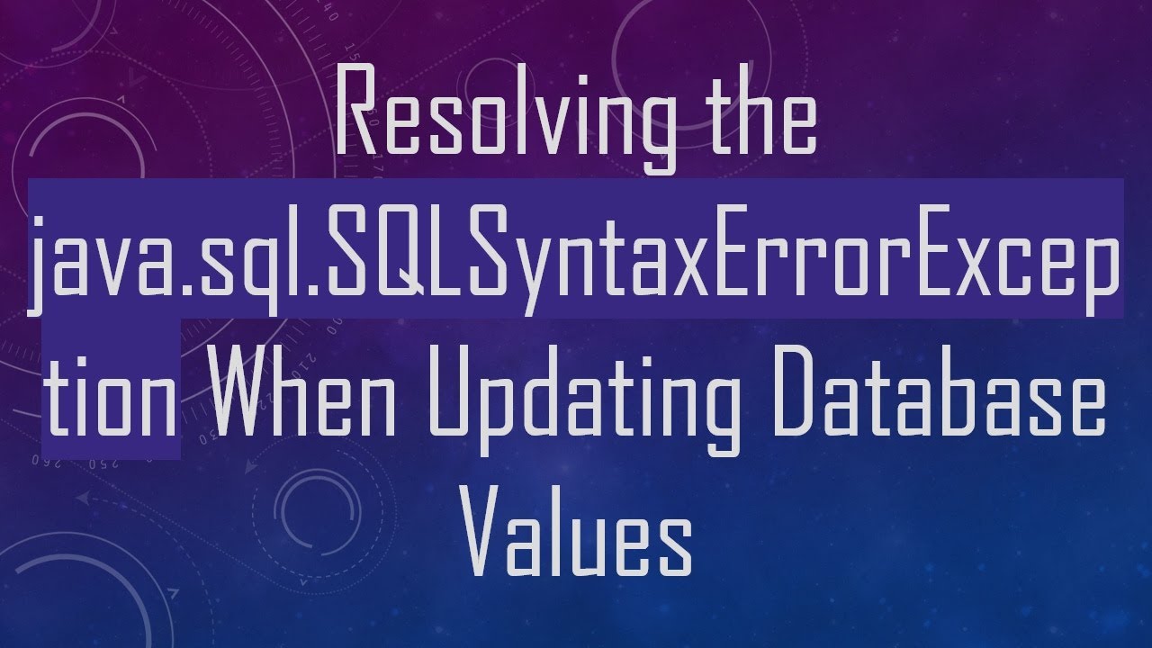 Resolving the java.sql.SQLSyntaxErrorException When Updating Database Values