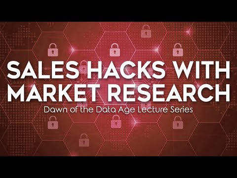 Sales Hacks with Market Research - Dawn of the Data Age Lecture Series