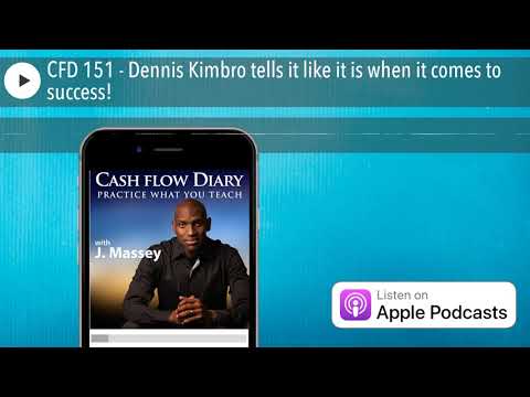 CFD 151 - Dennis Kimbro tells it like it is when it comes to success!