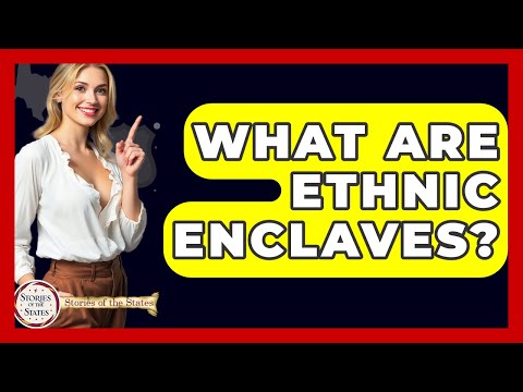 What Are Ethnic Enclaves? - Stories of the States