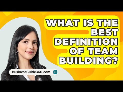 What Is The Best Definition Of Team Building? - BusinessGuide360.com