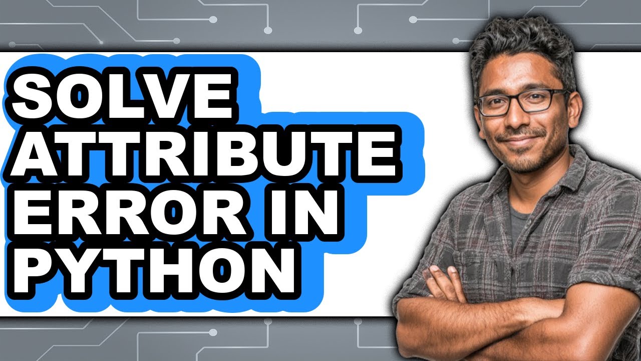 How to Solve Attribute Error in Python - Easy Guide