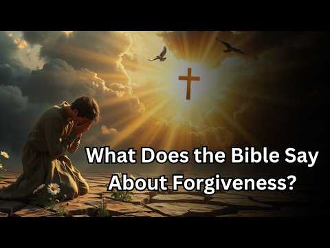 What Does the Bible Say About Forgiveness?