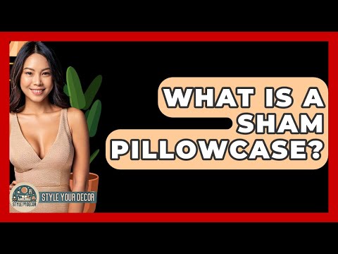 What Is A Sham Pillowcase? - Style Your Decor