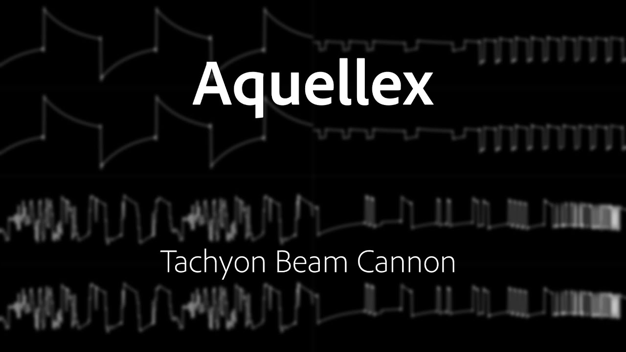 [Oscilloscope View] Aquellex - Tachyon Beam Cannon (LR35902)