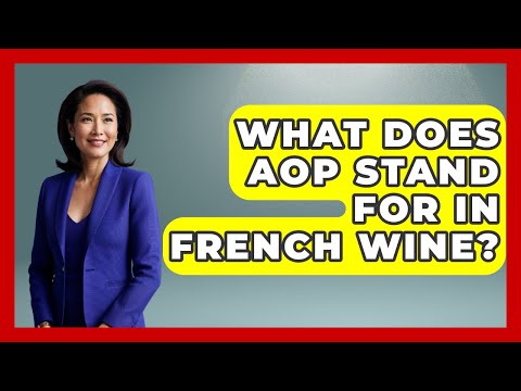 What Does AOP Stand For In French Wine? - France Fact File