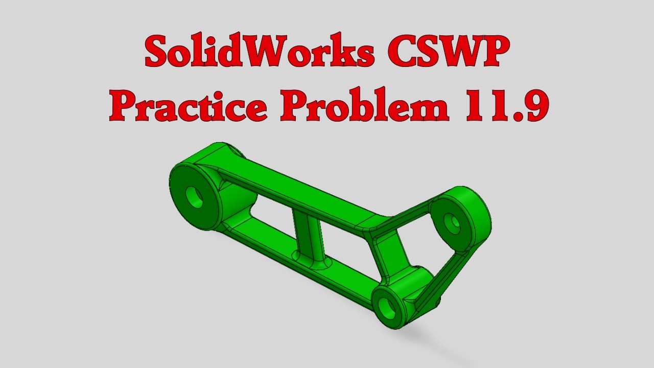 SolidWorks CSWP Practice Problem 11.9