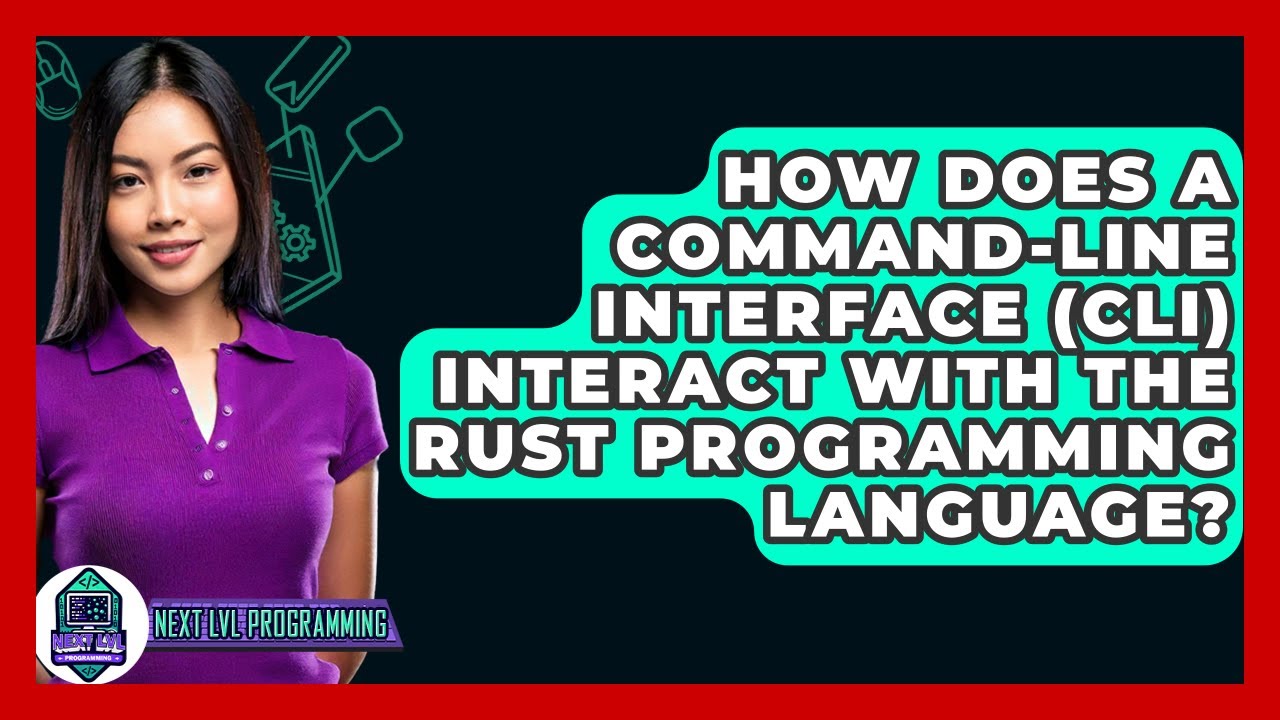 How Does A Command-Line Interface (CLI) Interact With The Rust Programming Language?
