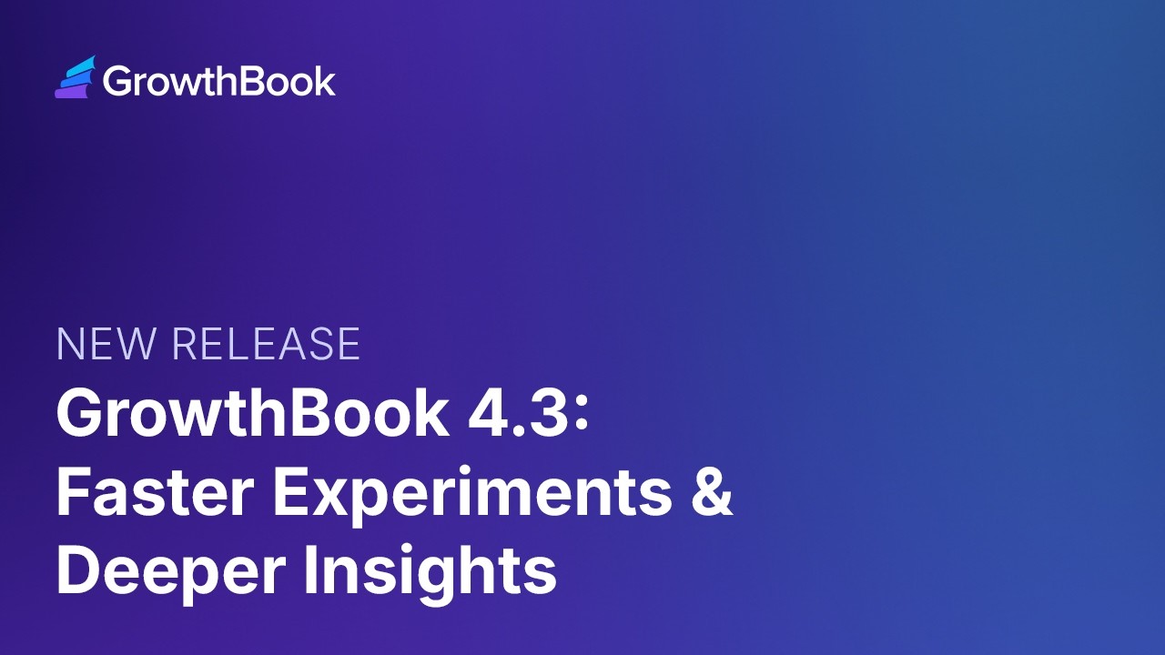 GrowthBook 4.3 Release: Faster Experiments & Deeper Insights