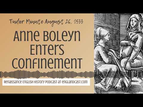 Tudor Minute August 26, 1533: Anne Boleyn Enters Confinement