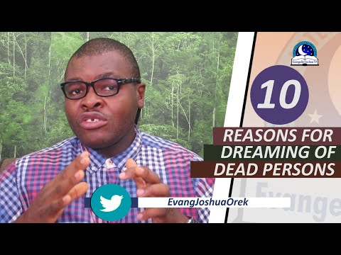 10 REASONS FOR DREAMING OF DEAD PERSONS - Evangelist Joshua Orekhie