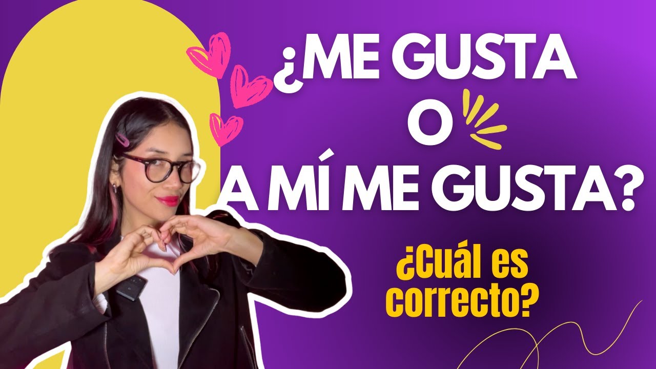 Guía Completa del Verbo Gustar en español: Cómo Usar Me Gusta, A Mí Me ...