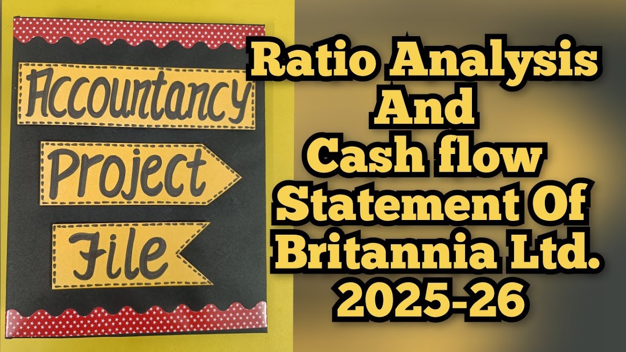 Ratio Analysis and Cash Flow Statement Of Britannia Ltd. Accountancy Project Class 12th CBSE 2025-26