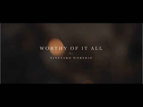 Worthy Of It All - Vineyard Worship (Official Music Video)
