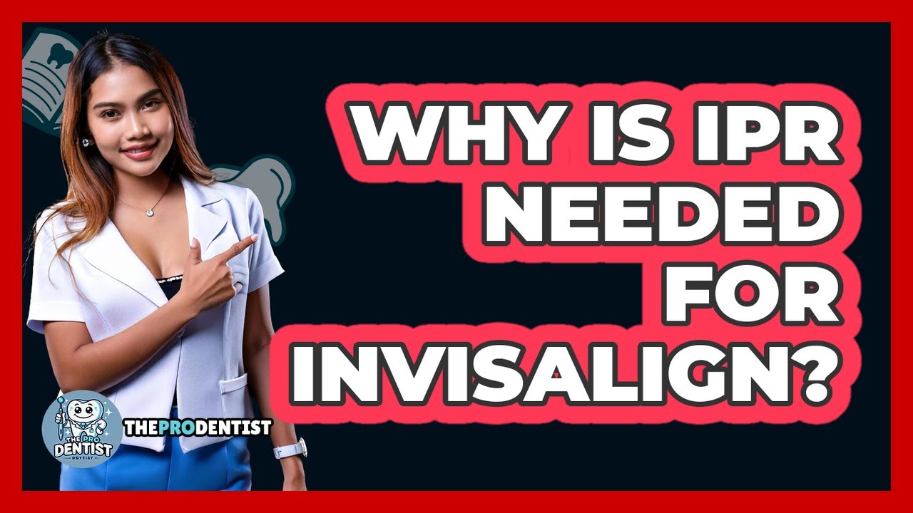 Why Is IPR Needed For Invisalign? - The Pro Dentist