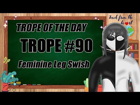 【Trope Of The Day】Trope 90 - Feminine Leg Swish