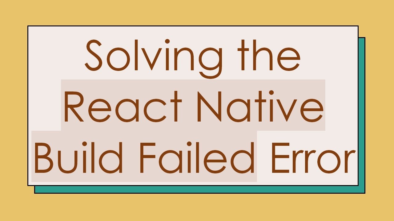 Solving the React Native Build Failed Error