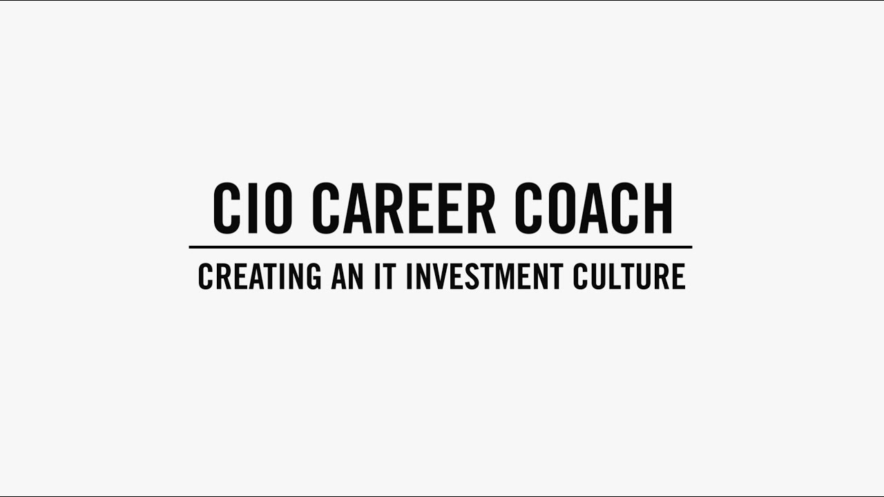Creating an IT Investment Culture | CIO Career Coach 2.6