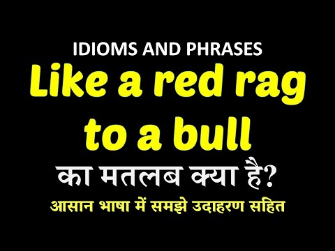 Like a red rag to a bull Meaning in Hindi With Sentence | English Idioms and Phrases