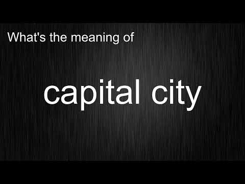 What's the meaning of "capital city", How to pronounce capital city?