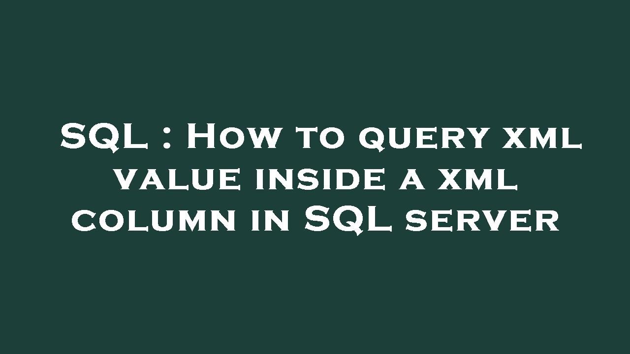 SQL : How to query xml value inside a xml column in SQL server