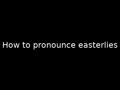 How to pronounce easterlies