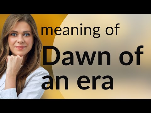 Dawn of an Era: Unveiling the Meaning